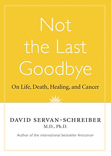 Not The Last Goodbye: On Life,death,healing, And Cancer: Servan ...