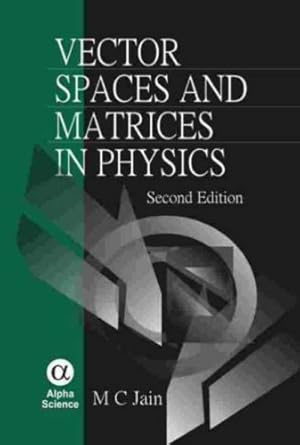 Vector Spaces and Matrices in Physics: Jain, M.C.: 9781842652152: Amazon.com: Books