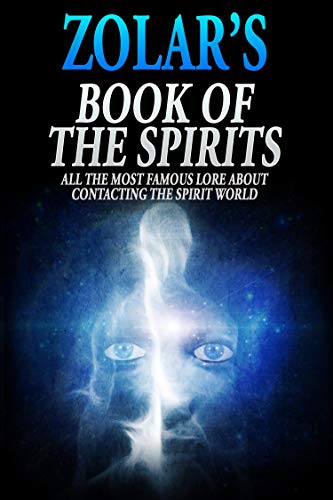 Zolar's Book of the Spirits: All the Most Famous Lore About Contacting ...