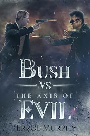 Bush Vs. The Axis of Evil: Murphy, Errol: 9798320296388: Amazon.com: Books