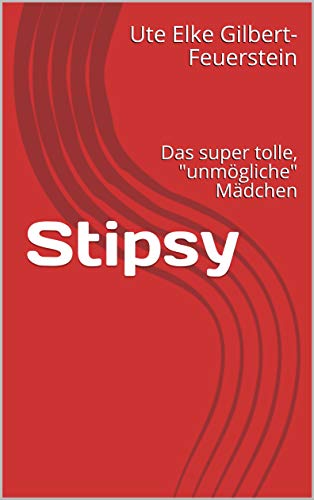 Stipsy: Das super tolle, "unmögliche" Mädchen eBook : Gilbert ...