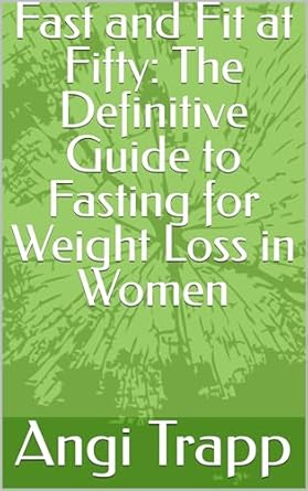 Fast and Fit at Fifty: The Definitive Guide to Fasting for Weight Loss ...
