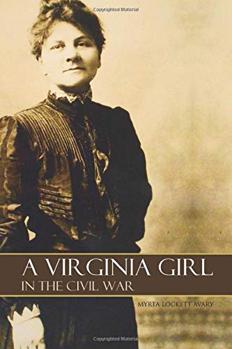 A Virginia Girl in the Civil War (Expanded, Annotated): Avary, Myrta ...