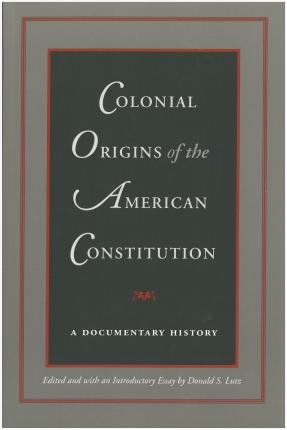 Colonial Origins of the American Constitution : A Documentary History ...