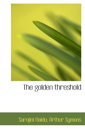 The Golden Threshold: Naidu, Sarojini: 9781113936738: Amazon.com: Books