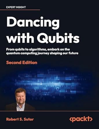 Dancing with Qubits - Second Edition: From qubits to algorithms, embark on the quantum computing ...