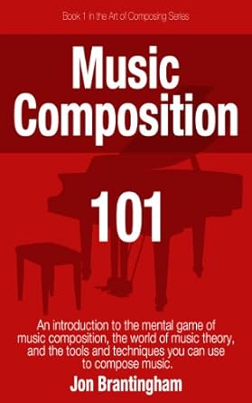 Music Composition 101 (Art of Composing Book 1) eBook : Brantingham ...
