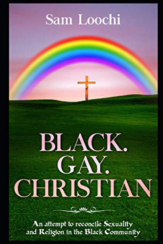 Black. Gay. Christian: An Attempt to Reconcile Sexuality and Religion ...