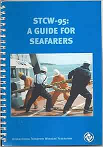 STCW 95: International Convention on Standards of Training, Certification, and Watchkeeping for ...