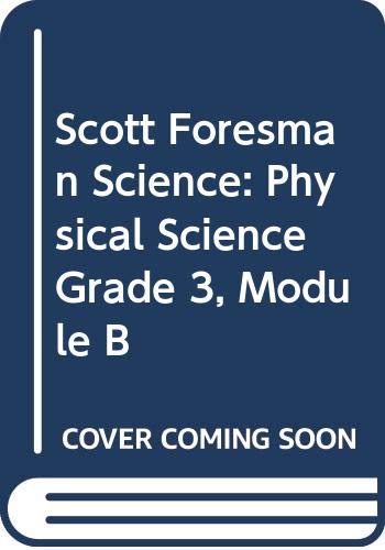 Scott Foresman Science: Physical Science Grade 3, Module B: Scott ...