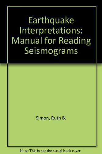 Earthquake Interpretations a Manual for Reading Seismographs: Simon ...