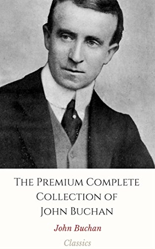The Premium Complete Collection of John Buchan (Annotated): (Collection ...