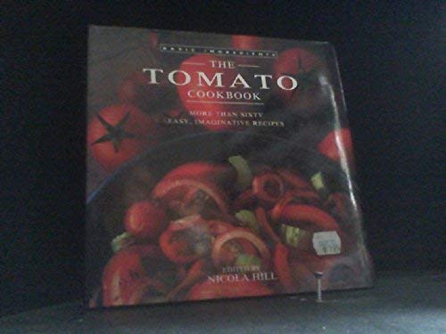The Tomato Cookbook: More Than Sixty Easy, Imaginative Recipes (Basic ...