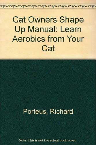 Cat Owners Shape Up Manual: Learn Aerobics from Your Cat: Richard ...