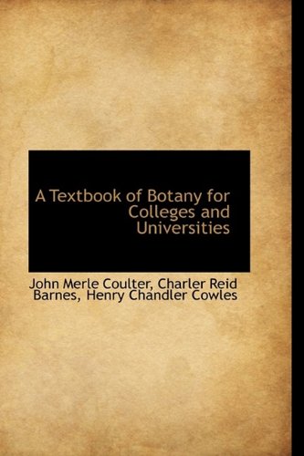A Textbook of Botany for Colleges and Universities: Coulter, John Merle ...