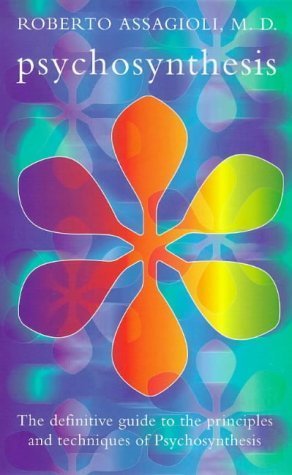 Psychosynthesis: A Manual of Principles and Techniques: Assagioli ...