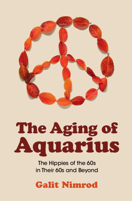 The Aging of Aquarius: The Hippies of the 60s in Their 60s and Beyond ...