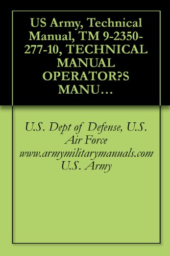 US Army, Technical Manual, TM 9-2350-277-10, TECHNICAL MANUAL OPERATOR ...