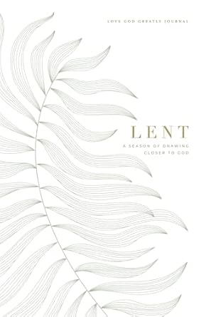 Lent: A Season of Drawing Closer to God: A Love God Greatly Bible Study ...