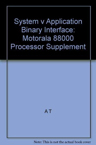 System V Application Binary Interface: Motorala 88000 Processor Supplement: AT & T ...