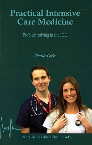 Practical Intensive Care Medicine: Problem Solving in the ICU: Corke, C ...