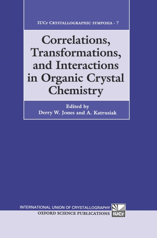 Correlations, Transformations, and Interactions in Organic Crystal Chemistry (IUCr ...