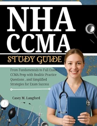 NHA CCMA STUDY GUIDE: From Fundamentals to Full Exam : CCMA Prep with ...