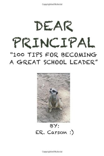 Dear Principal “100 TIPS FOR BECOMING A GREAT SCHOOL LEADER”: Carson, E ...
