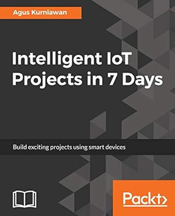 Amazon.com: Intelligent IoT Projects in 7 Days: Build exciting projects ...