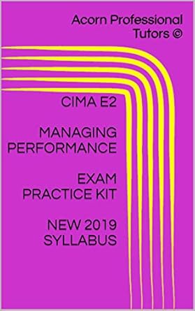CIMA E2 MANAGING PERFORMANCE EXAM PRACTICE KIT NEW 2019 SYLLABUS (CIMA Management Level) eBook ...