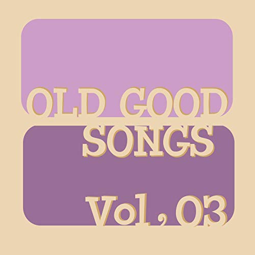 Play OLD GOOD SONGS Vol, 03 by VARIOUS ARTISTS on Amazon Music