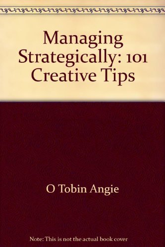 Amazon.com: Managing Strategically: 101 Creative Tips: 9780963642400 ...