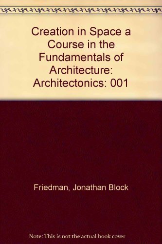 Creation in Space a Course in the Fundamentals of Architecture ...