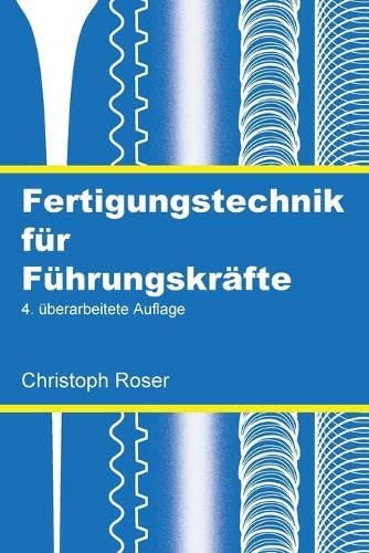 Fertigungstechnik für Führungskräfte: 4. überarbeitete Auflage: Roser ...