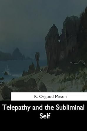 Telepathy and the Subliminal Self: Mason, R. Osgood: 9781544682747: Amazon.com: Books
