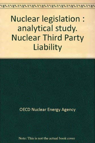 Nuclear legislation: Analytical study : nuclear third party liability ...