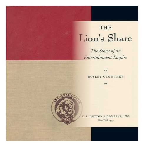 The Lions Share: The Story of an Entertainment Empire: Crowther, Bosley ...