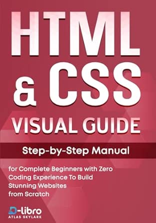 HTML & CSS Visual Guide: Step By Step Manual for Complete Beginners ...