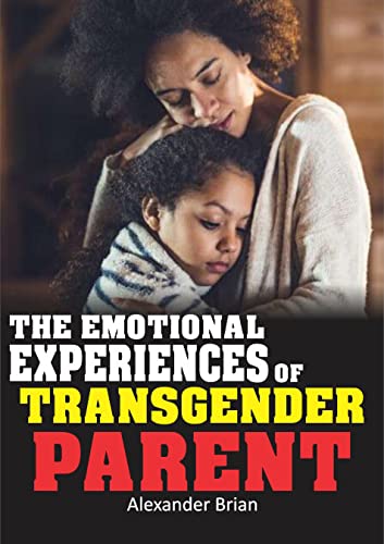 Amazon.com: The Emotional Experience of Transgender Parent: How to ...