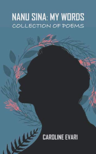 Nanu Sina: My Words: Collection of Poems: Evari, Caroline ...