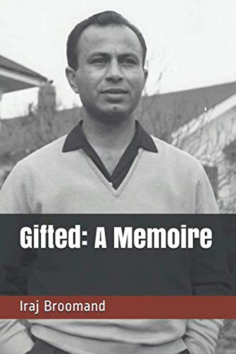 Gifted: A Memoire: Broomand PhD, Iraj, Broomand PhD, Catherine ...