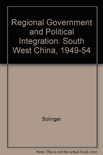 Regional government and political integration in southwest China, 1949 ...