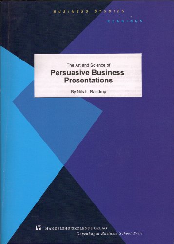 The Art and Science of Persuasive Business Presentations: Nils L ...