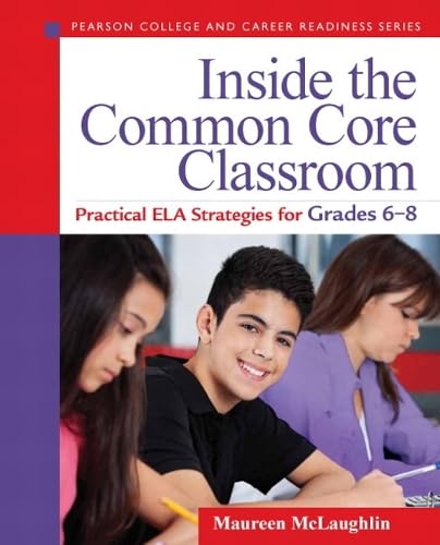 Inside the Common Core Classroom: Practical ELA Strategies for Grades 6 ...