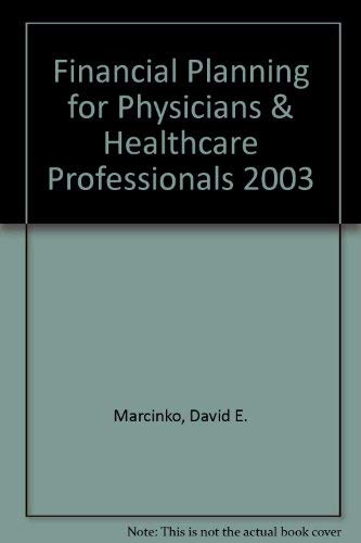 Financial Planning for Physicians & Healthcare Professionals 2003 ...