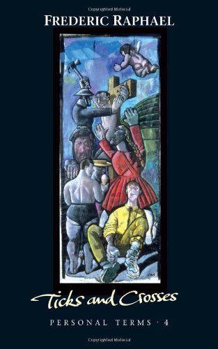 Ticks and Crosses: Personal Terms IV: Raphael, Frederic: 9781857549300 ...