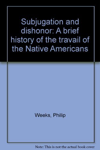Subjugation and dishonor: A brief history of the travail of the Native ...