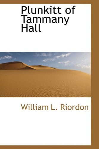 Plunkitt of Tammany Hall (Bibliolife Reproduction): Riordon, William L ...