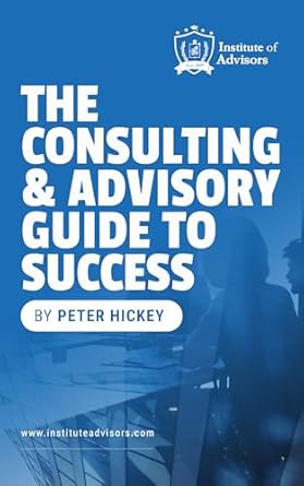 Amazon.com: The Consulting and Advisory Guide to Success: - Start ...