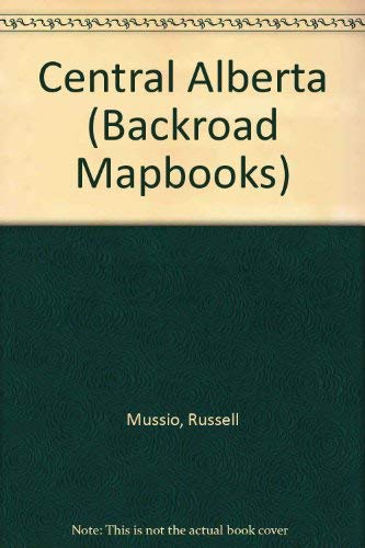 Backroad Mapbooks: Central Alberta (Backroad Mapbooks): Mussio, Russell ...